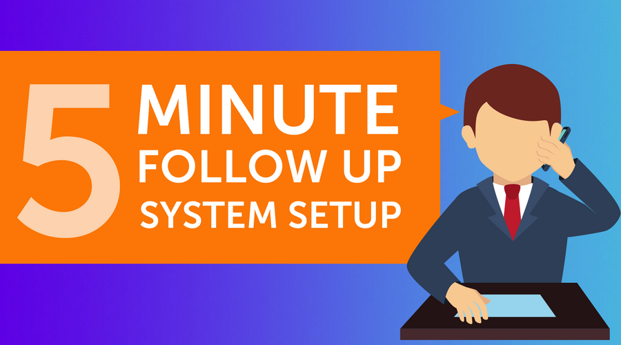 The "5 Minute Follow Up" System Setup